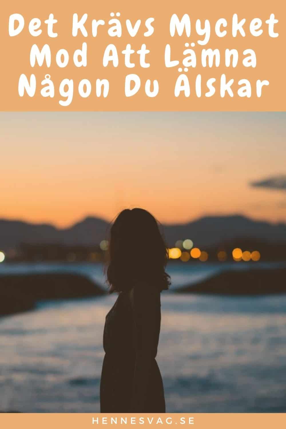 Det Krävs Mycket Mod Att Lämna Någon Du Älskar