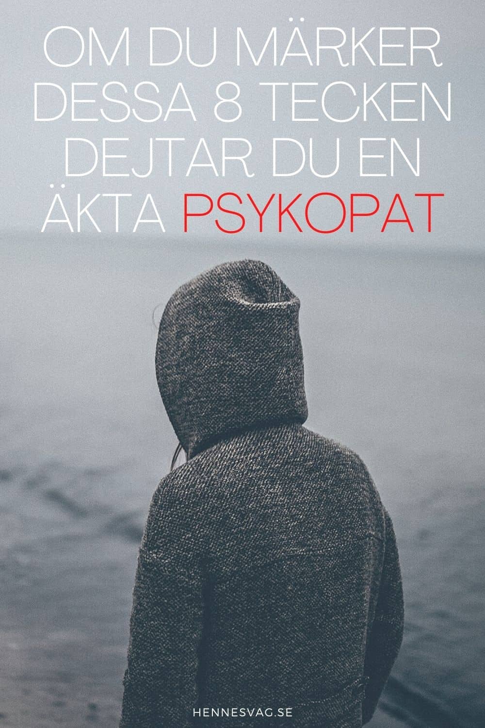 Om Du Märker Dessa 8 Tecken Dejtar Du En Äkta Psykopat