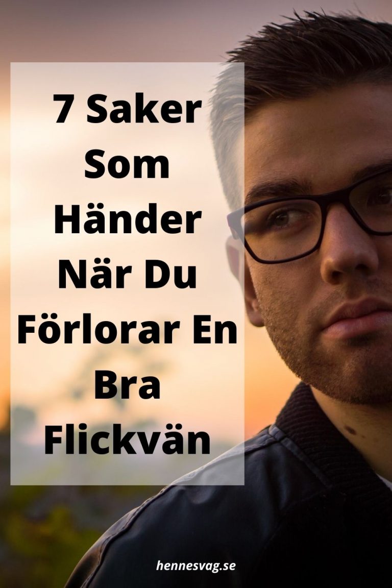 7 Saker Som Händer När Du Förlorar En Bra Flickvän