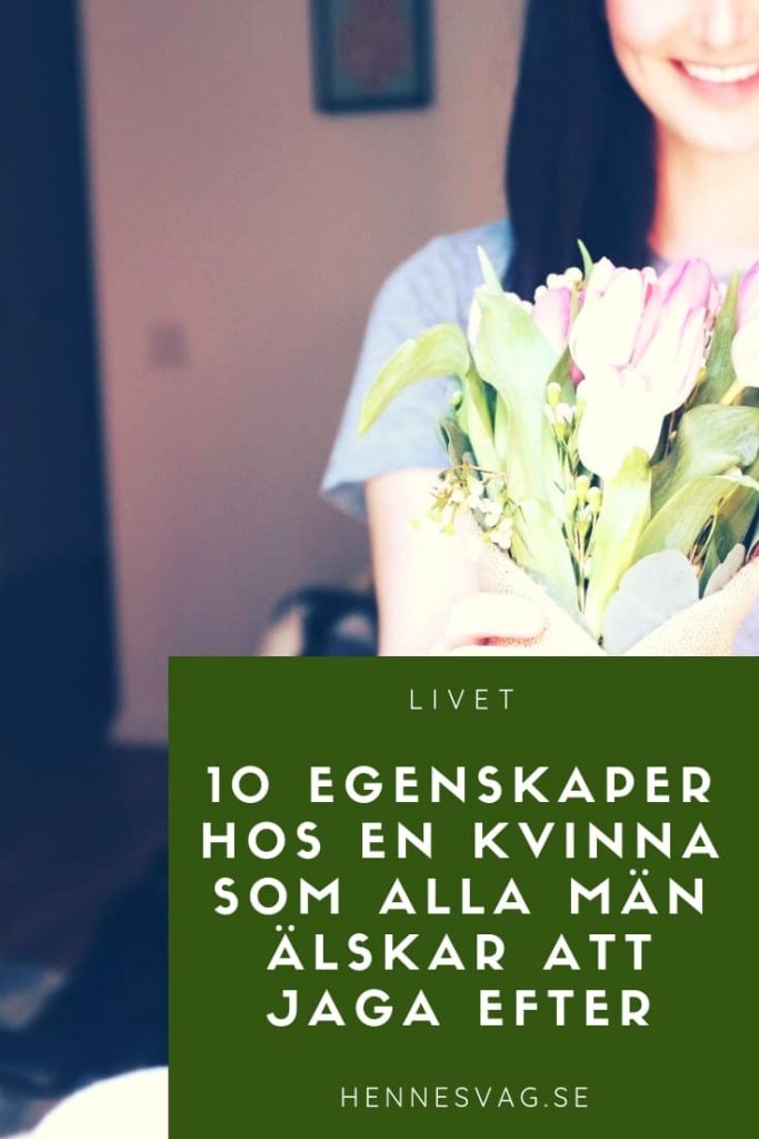 10 Egenskaper Hos En Kvinna Som Alla Män Älskar Att Jaga Efter