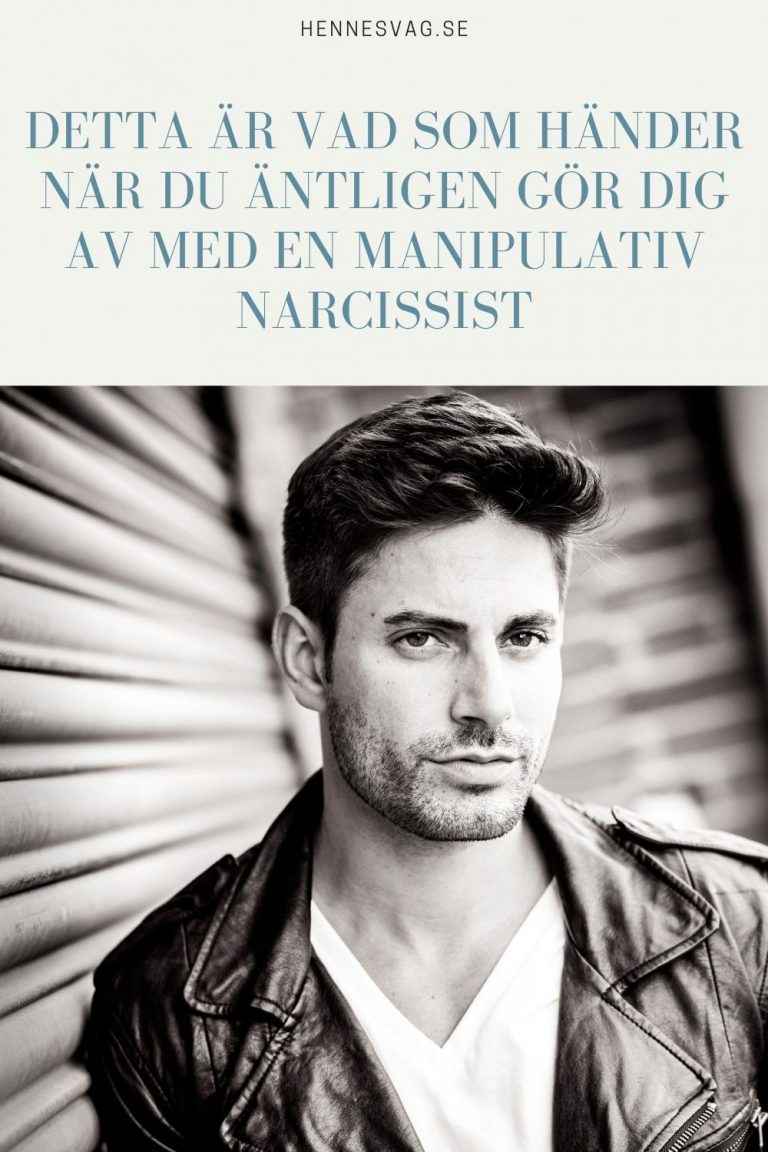 Detta Är Vad Som Händer När Du Äntligen Gör Dig Av Med En Manipulativ Narcissist