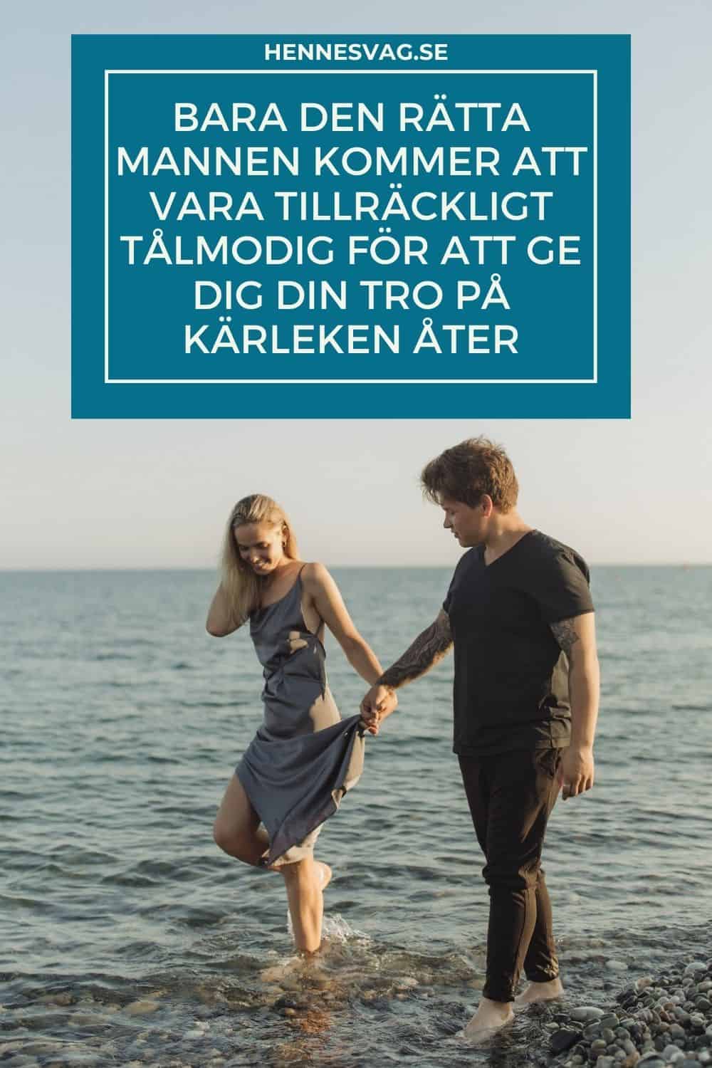 Bara Den Rätta Mannen Kommer Att Vara Tillräckligt Tålmodig För Att Ge Dig Din Tro På Kärleken Åter
