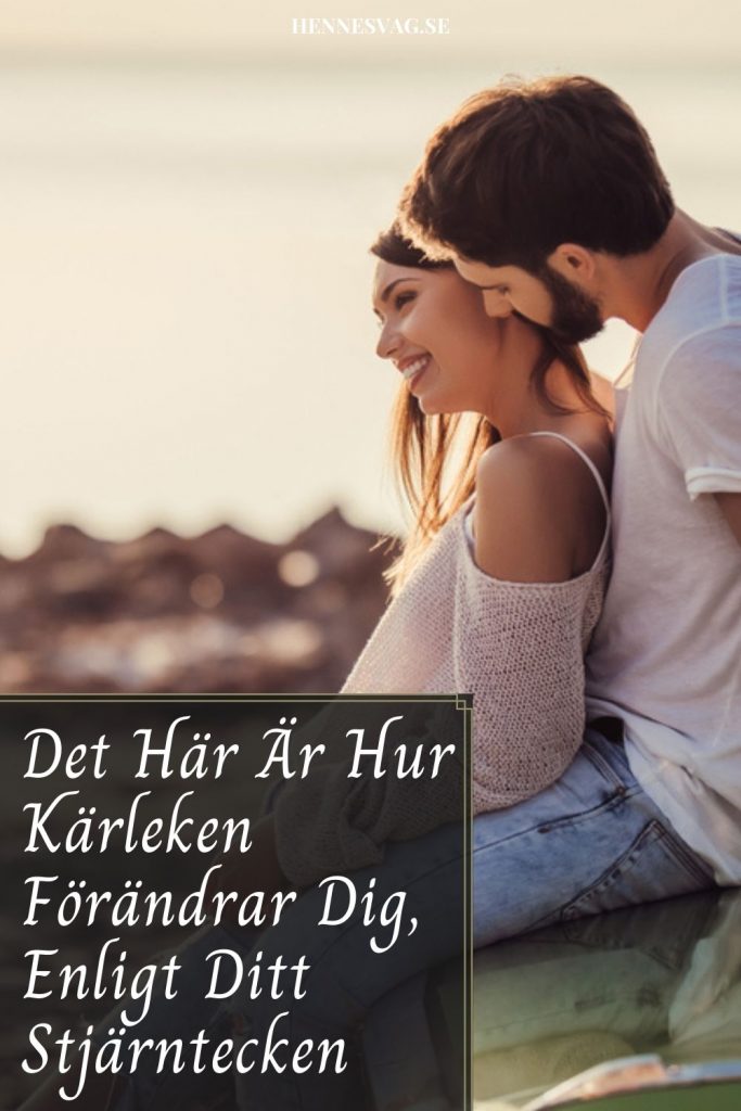 Det Här Är Hur Kärleken Förändrar Dig, Enligt Ditt Stjärntecken