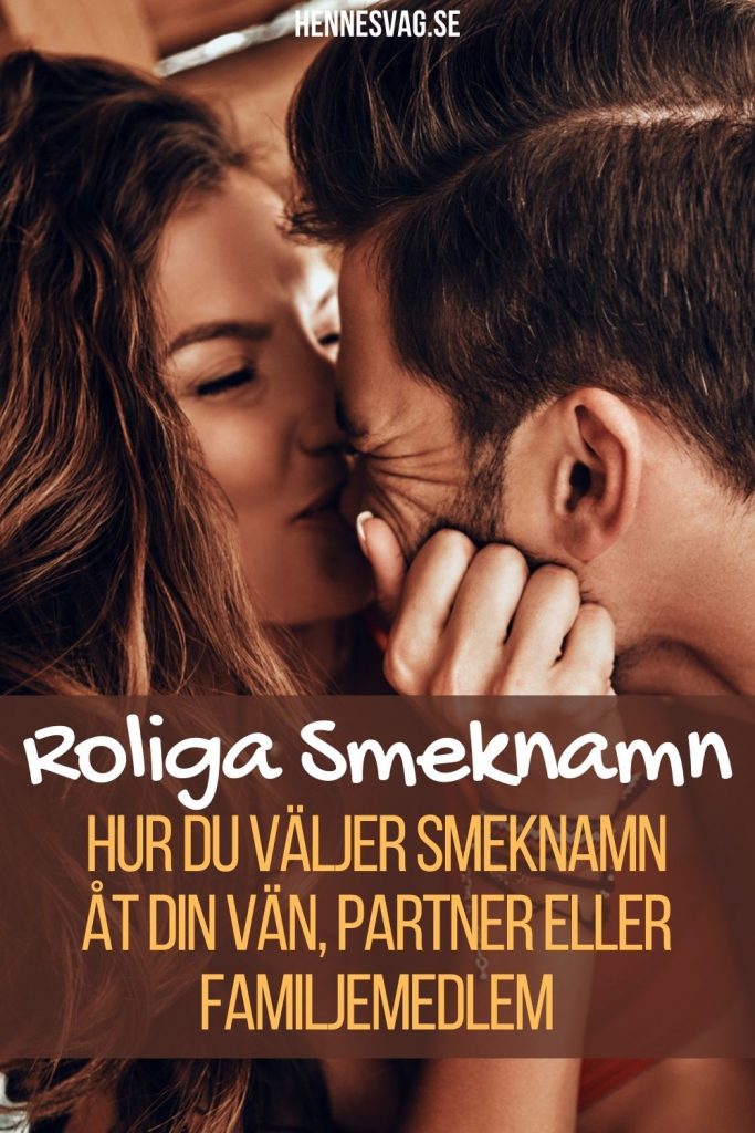 Roliga Smeknamn - Hur Du Väljer Smeknamn Åt Din Vän, Partner Eller ...